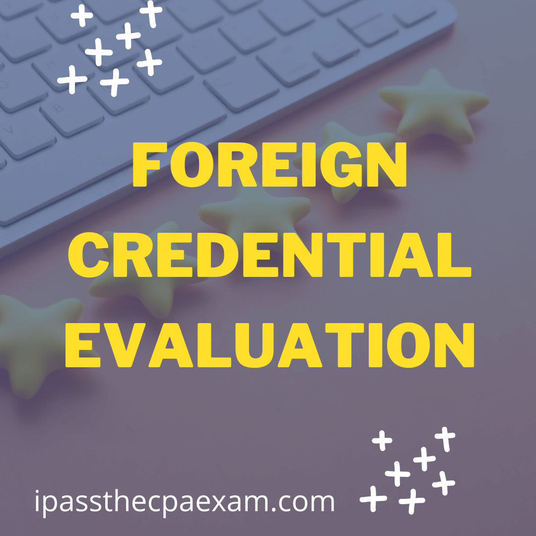 Foreign Credential Evaluation for CPA: Here's What I Recommend Foreign Credential Evaluation for CPA: Here's What I Recommend